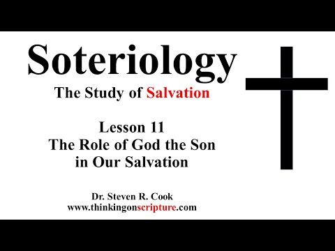 Soteriology Lesson 11 - The Role of God the Son in Our Salvation
