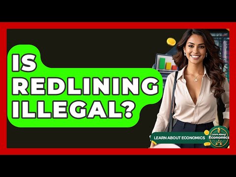 Is Redlining Illegal? - Learn About Economics