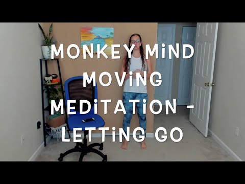 Monkey Mind Moving Meditation - Letting Go