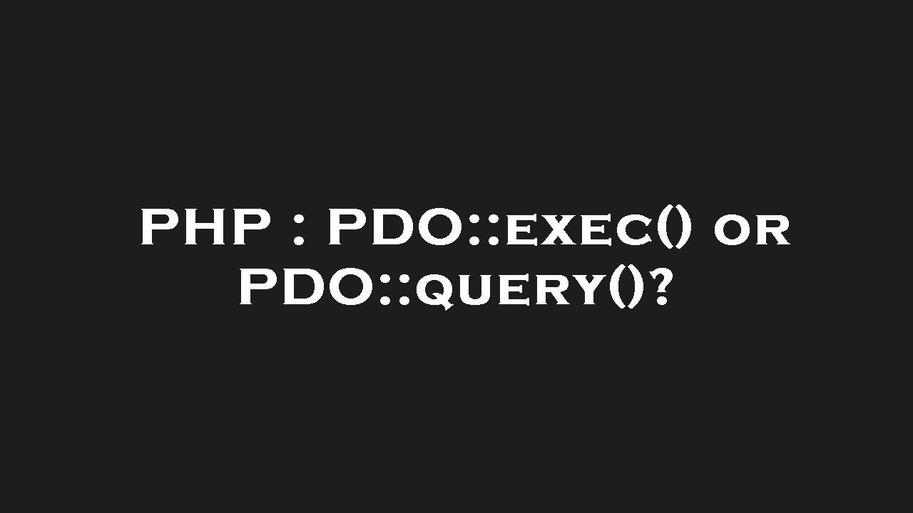 PHP : PDO::exec() or PDO::query()?