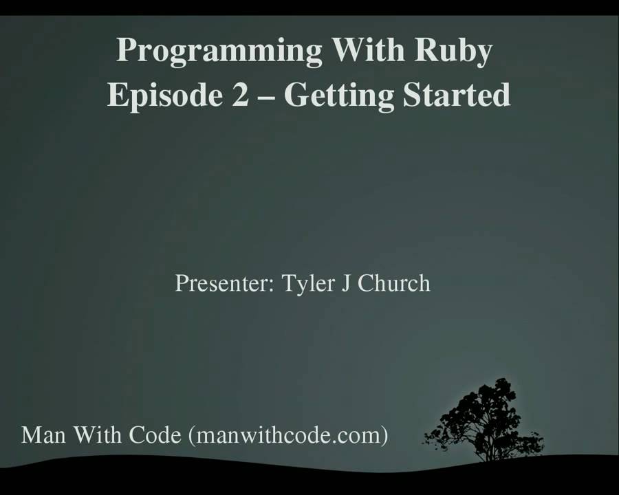 Programming With Ruby Episode 2, Getting Started