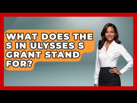 What Does The S In Ulysses S Grant Stand For? - History Icons Channel
