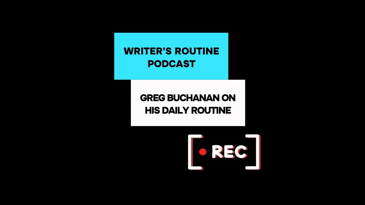 Greg Buchanan's Writing Routine