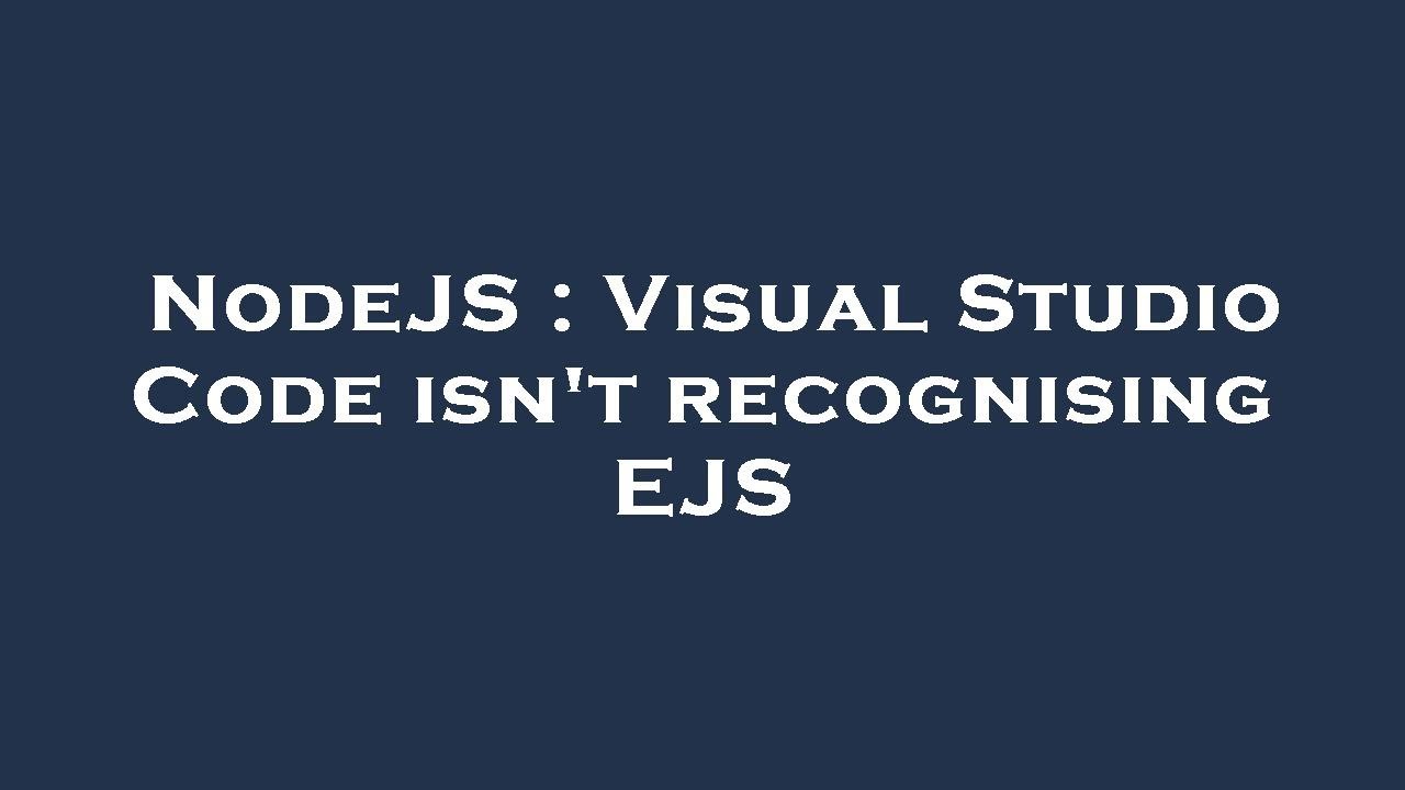 NodeJS : Visual Studio Code isn't recognising EJS