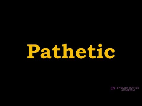 Pathetic - Meaning, Pronunciation, Examples | How to pronounce Pathetic in American English