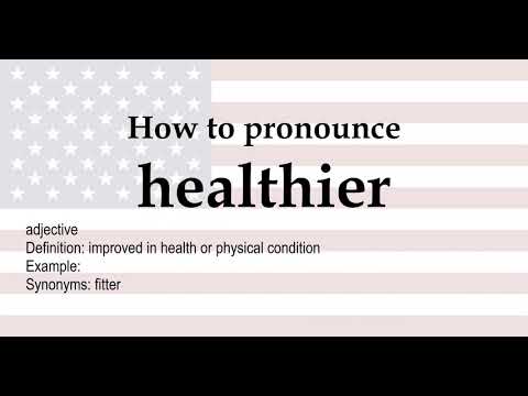 How to pronounce 'healthier' + meaning