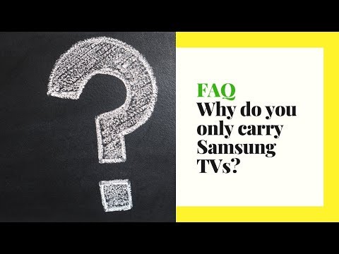 FAQ: Why do you only carry Samsung TVs?