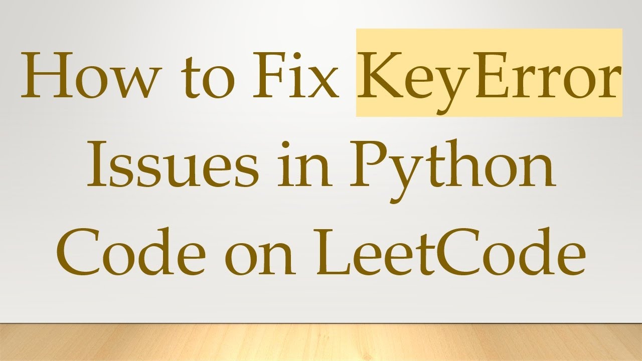 How to Fix KeyError Issues in Python Code on LeetCode