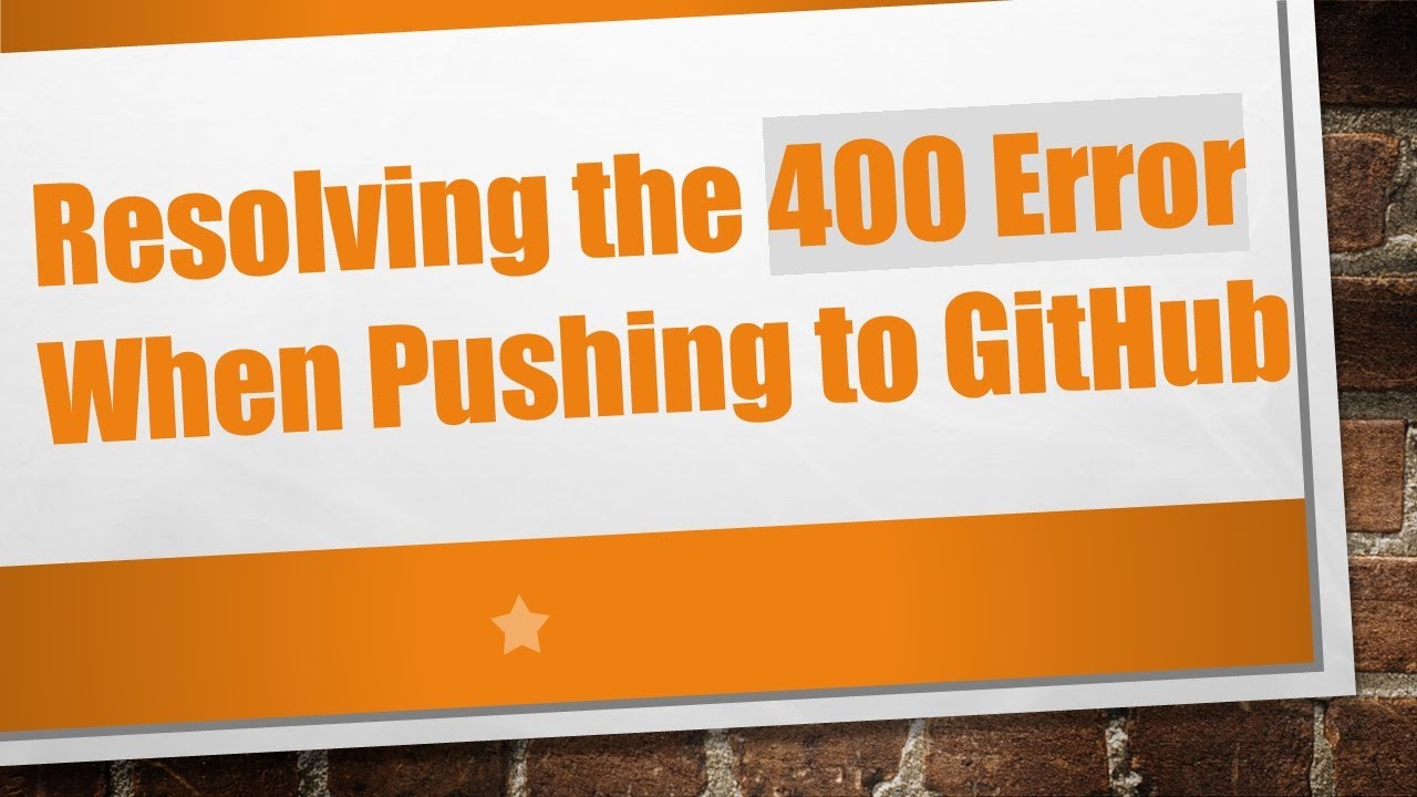 Resolving the 400 Error When Pushing to GitHub