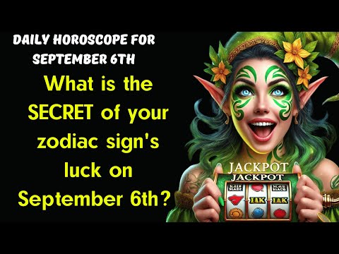 What is the SECRET of your zodiac sign's luck on September 6th .Daily horoscope for September 6th