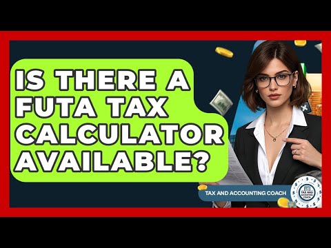 Is There A FUTA Tax Calculator Available? - Tax and Accounting Coach