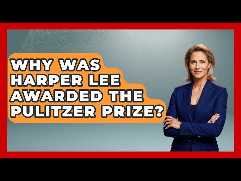 Why Was Harper Lee Awarded The Pulitzer Prize? - Fictional Journeys