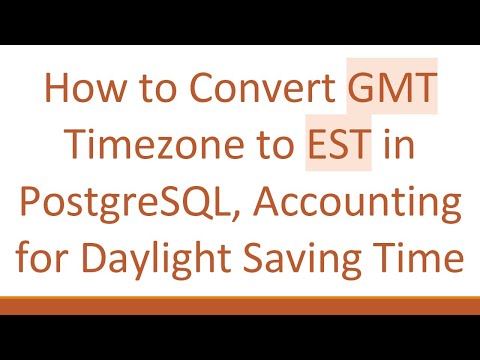 How to Convert GMT Timezone to EST in PostgreSQL, Accounting for Daylight Saving Time
