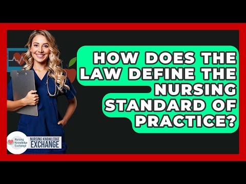 How Does The Law Define The Nursing Standard Of Practice? - Nursing Knowledge Exchange