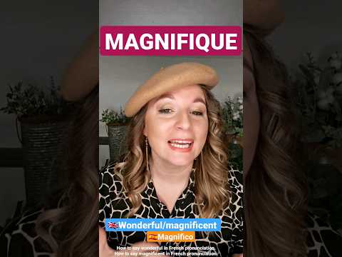 🇬🇧WONDERFUL🏵MAGNIFICENT in French pronunciation 🇪🇸MAGNIFICO en frances🇫🇷MAGNIFIQUE