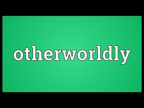 Otherworldly Meaning