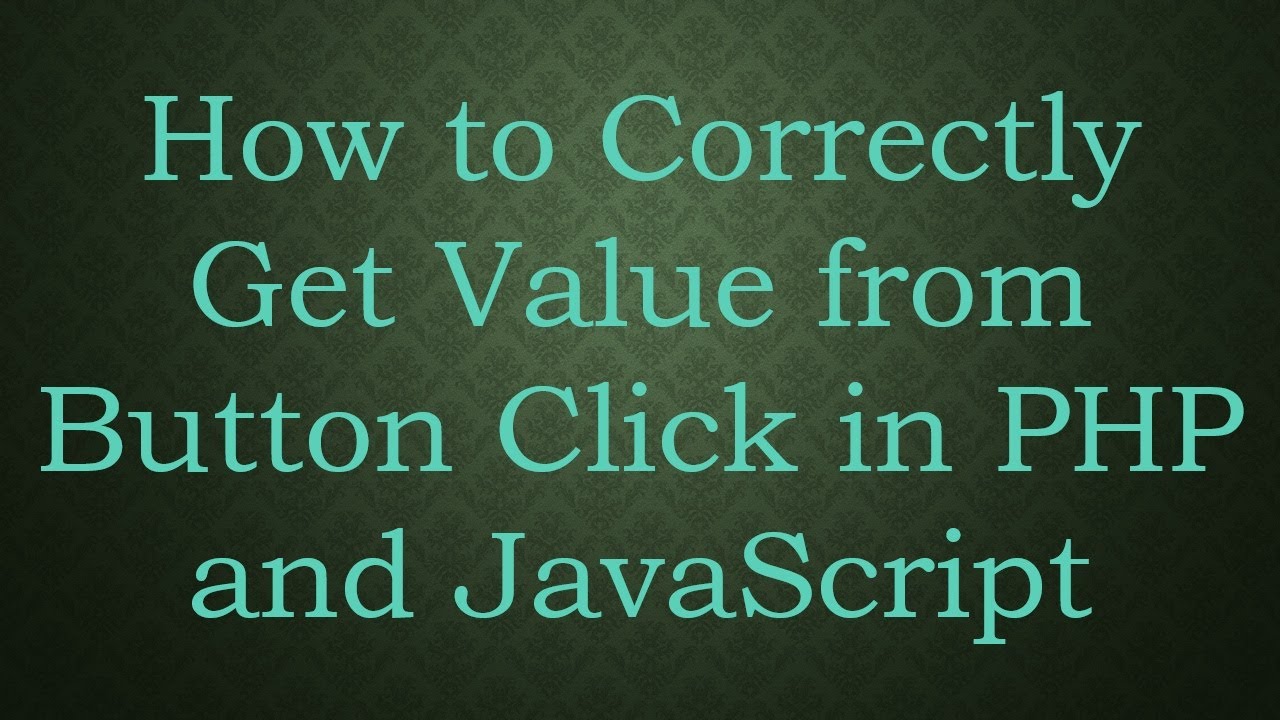 How to Correctly Get Value from Button Click in PHP and JavaScript