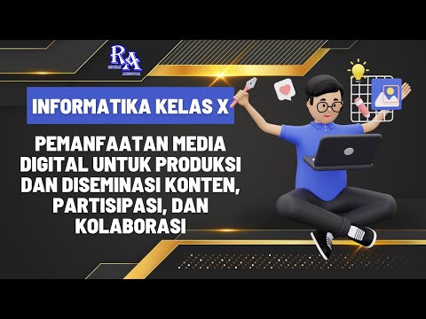Pemanfaatan Media Digital untuk Produksi dan Diseminasi Konten, Partisipasi, dan Kolaborasi Kelas X