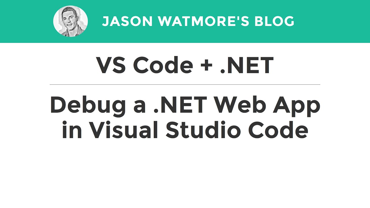 VS Code + .NET - Debug a .NET Web App in Visual Studio Code