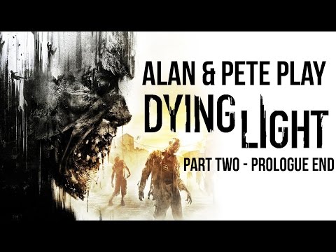 Dying Light Part 2 – Prologue End | Alan and Pete Play