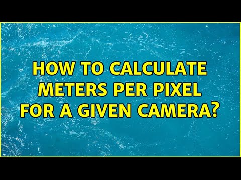 How to calculate meters per pixel for a given camera? (2 Solutions!!)