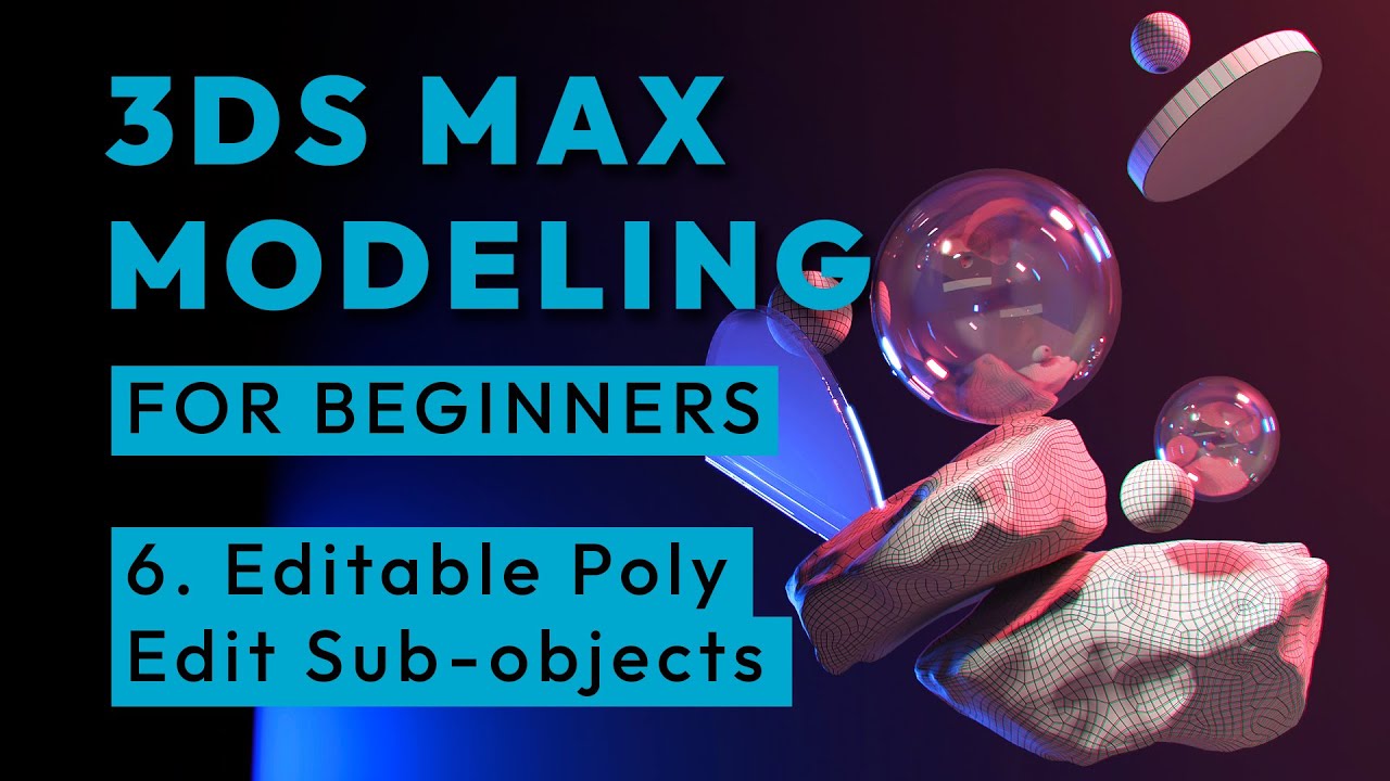 3ds Max modeling for beginners - Editable Poly Edit Sub-objects