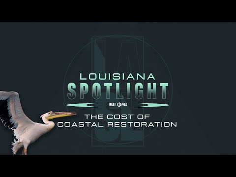Louisiana Spotlight | The Cost of Coastal Restoration