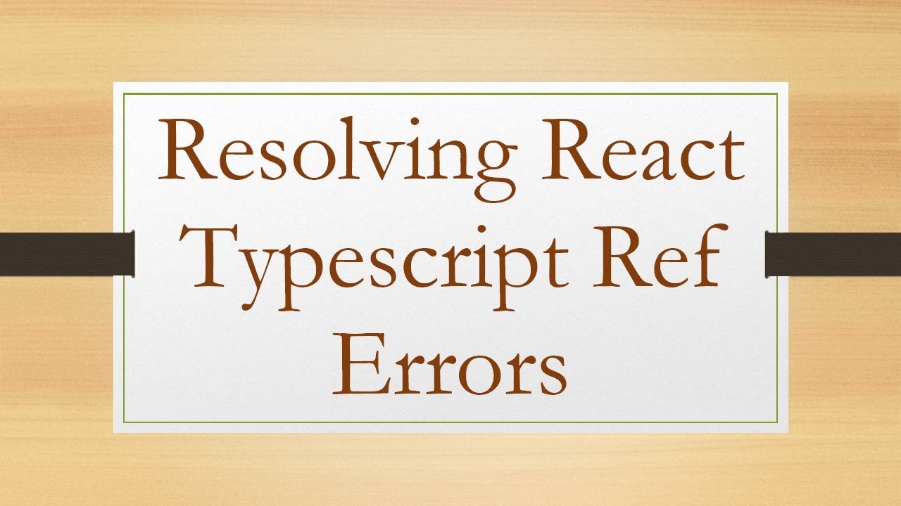 Resolving React Typescript Ref Errors