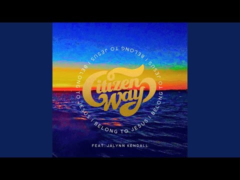 I Belong To Jesus Lyrics - Citizen Way
