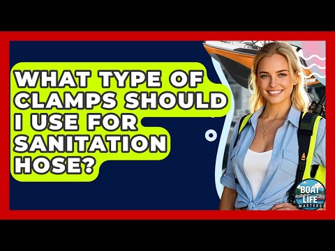 What Type Of Clamps Should I Use For Sanitation Hose? - Boat Life Masters