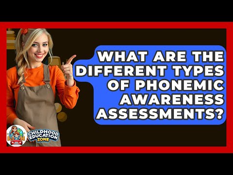 What Are The Different Types Of Phonemic Awareness Assessments? - Childhood Education Zone