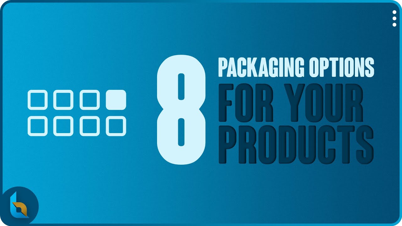 8 Packaging Options For Your Products | Custom Packaging | Shipping Supplies | Manufacturing
