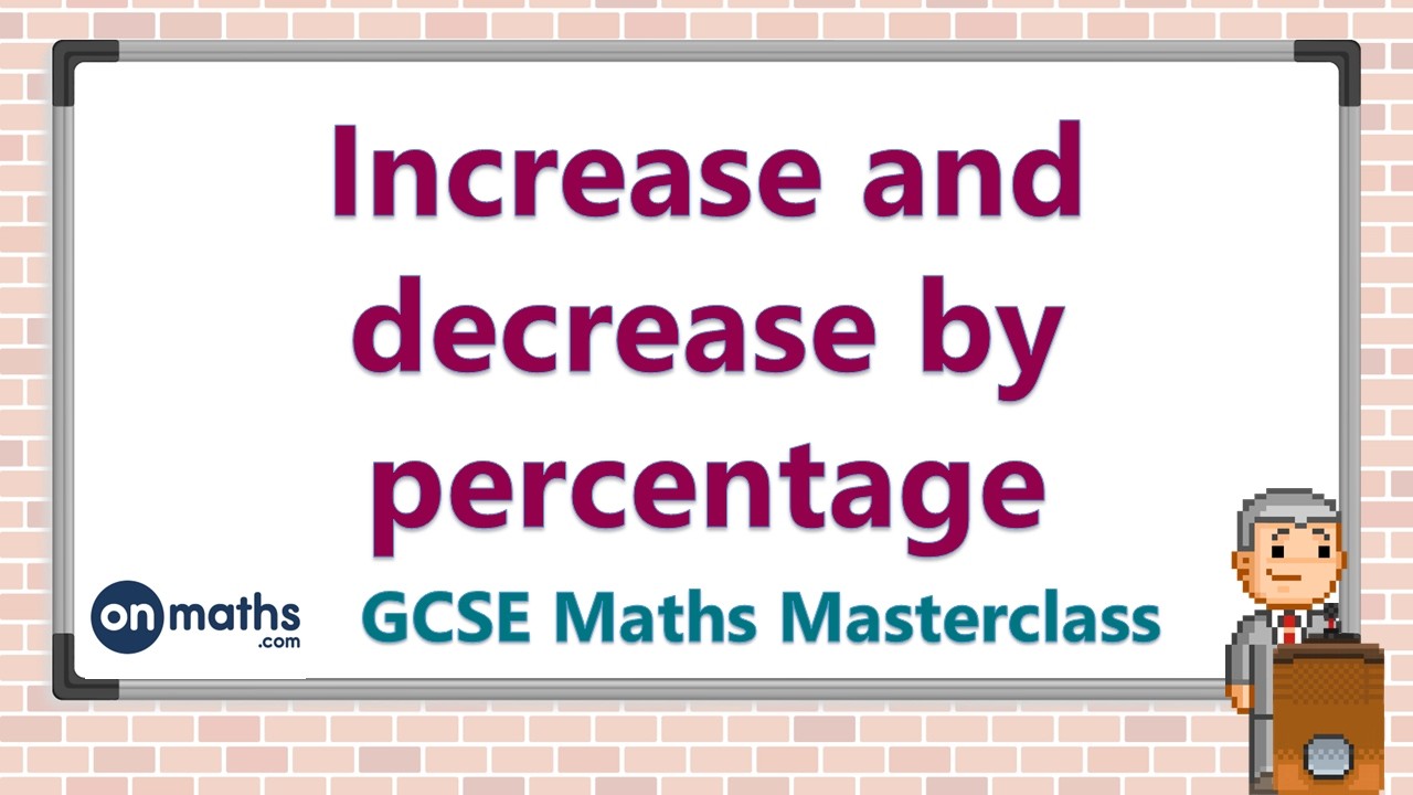 Increase and decrease by percentage - GCSE Maths Masterclass (5.02)