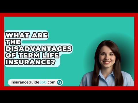 What Are The Disadvantages Of Term Life Insurance? - InsuranceGuide360.com