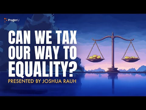 Can We Tax Our Way to Equality? | 5-Minute Videos | PragerU