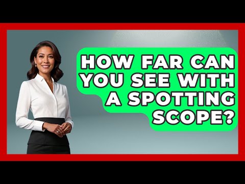 How Far Can You See With A Spotting Scope? - Bird Watching Diaries