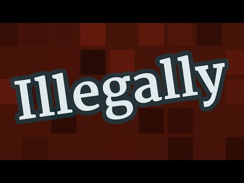 ILLEGALLY pronunciation • How to pronounce ILLEGALLY