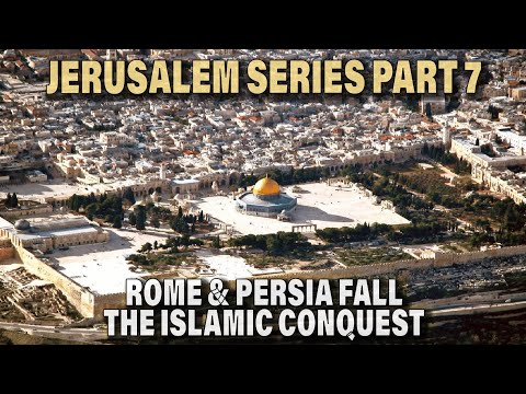THE ISLAMIC CONQUEST: ROME & PERSIA FALL. OMAR BIN KHATTAB ENTERS JERUSALEM.JERUSALEM SERIES PART 7.