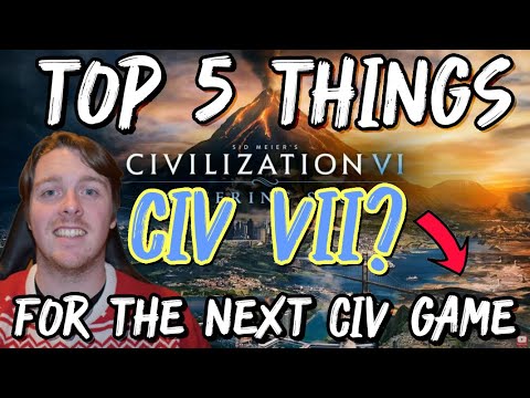 My Top 5 Wishlist for the next Civilization Game!