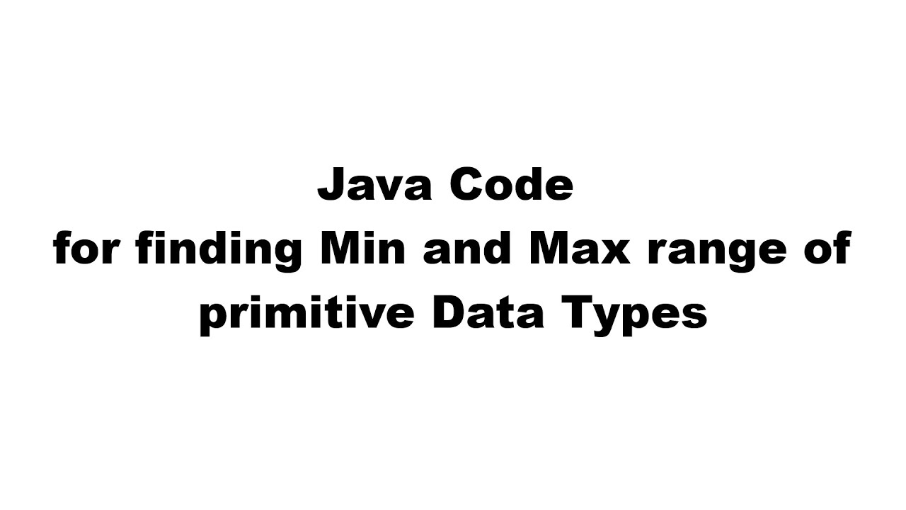 Java code for finding range of Data Types