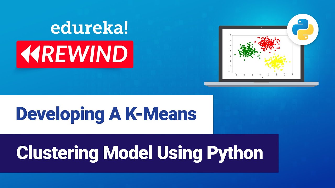 Developing A K-Means Clustering Model Using Python | Data Science | Edureka | Data Science Rewind -3
