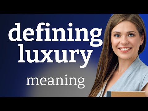 Defining Luxury: Unraveling the Essence