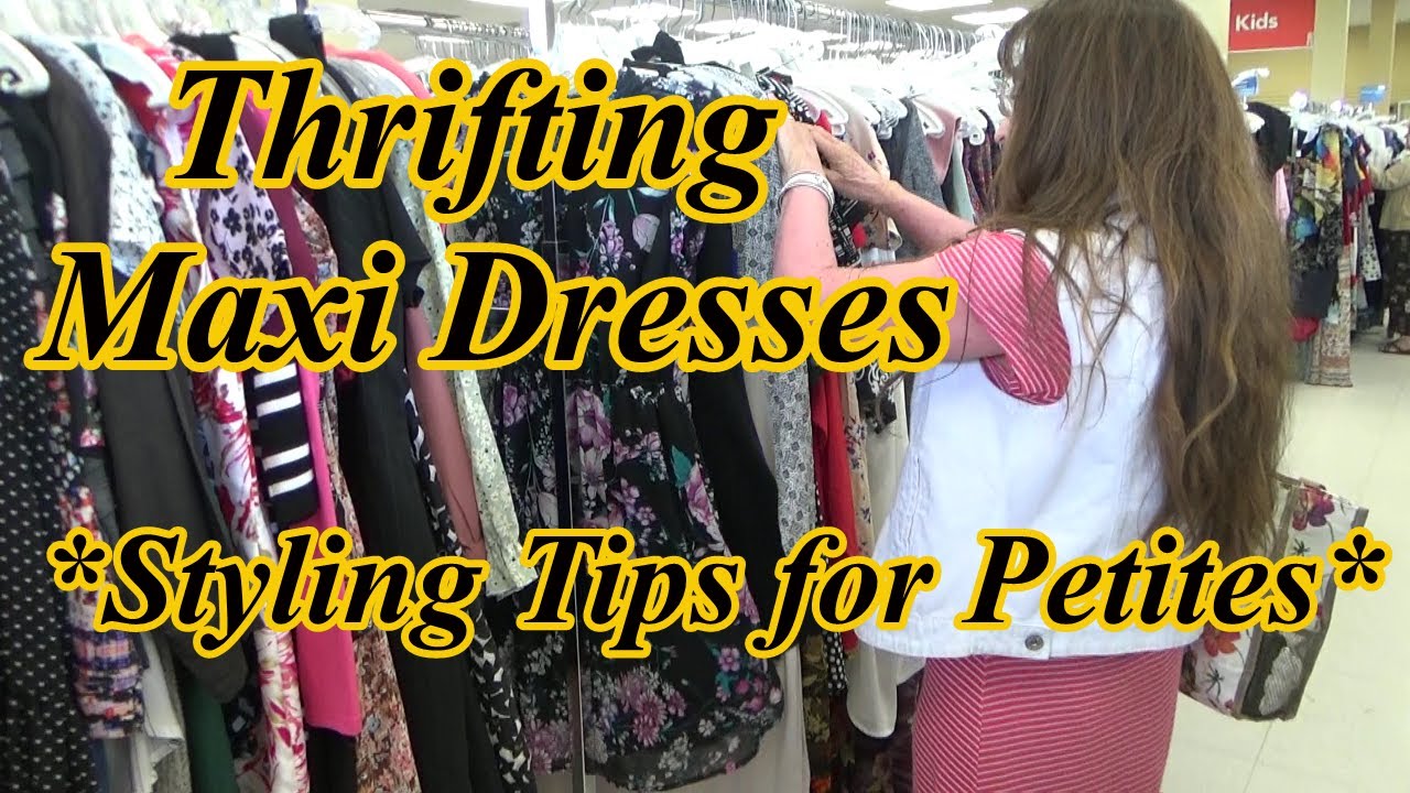 Thrifting Maxi Dresses for Petite Style - PETITE Style THRIFT and TIPS - The Thrifty Fashionista