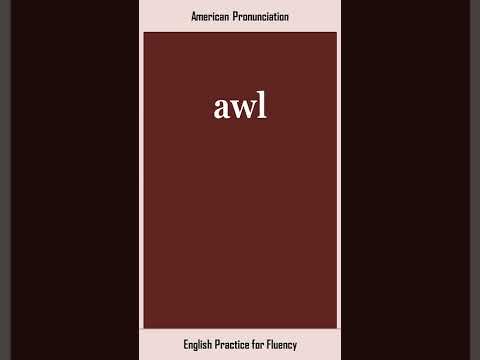 awl, How to Say or Pronounce AWL in American, British English, Pronunciation
