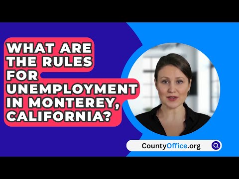 What Are The Rules For Unemployment In Monterey County, California? - CountyOffice.org
