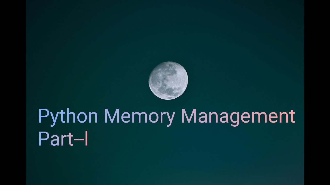 Python Memory Management   Garbage Collector in python    Part 1