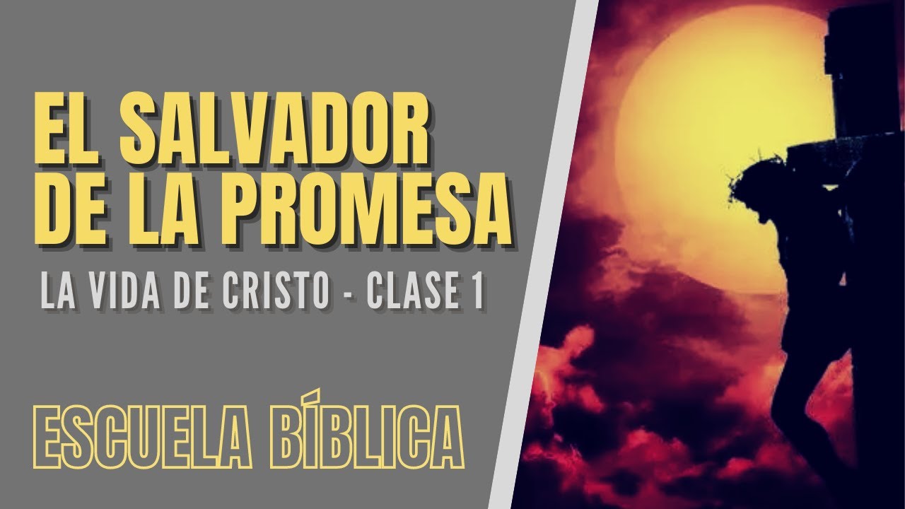 Escuela Bíblica: La vida de Jesús | Clase 1 - Jesucristo, el salvador de la promesa.