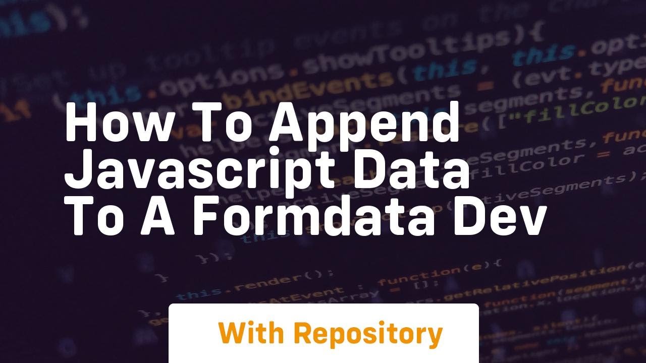 how to append javascript data to a formdata dev