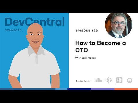 How to become a CTO - Joel Moses - DevCentral Connects Ep 129 - June 1, 2023