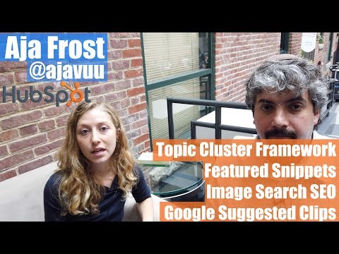 Aja Frost from HubSpot On Topic Clusters, Featured Snippets, Image SEO & Suggested Clips : Vlog #23
